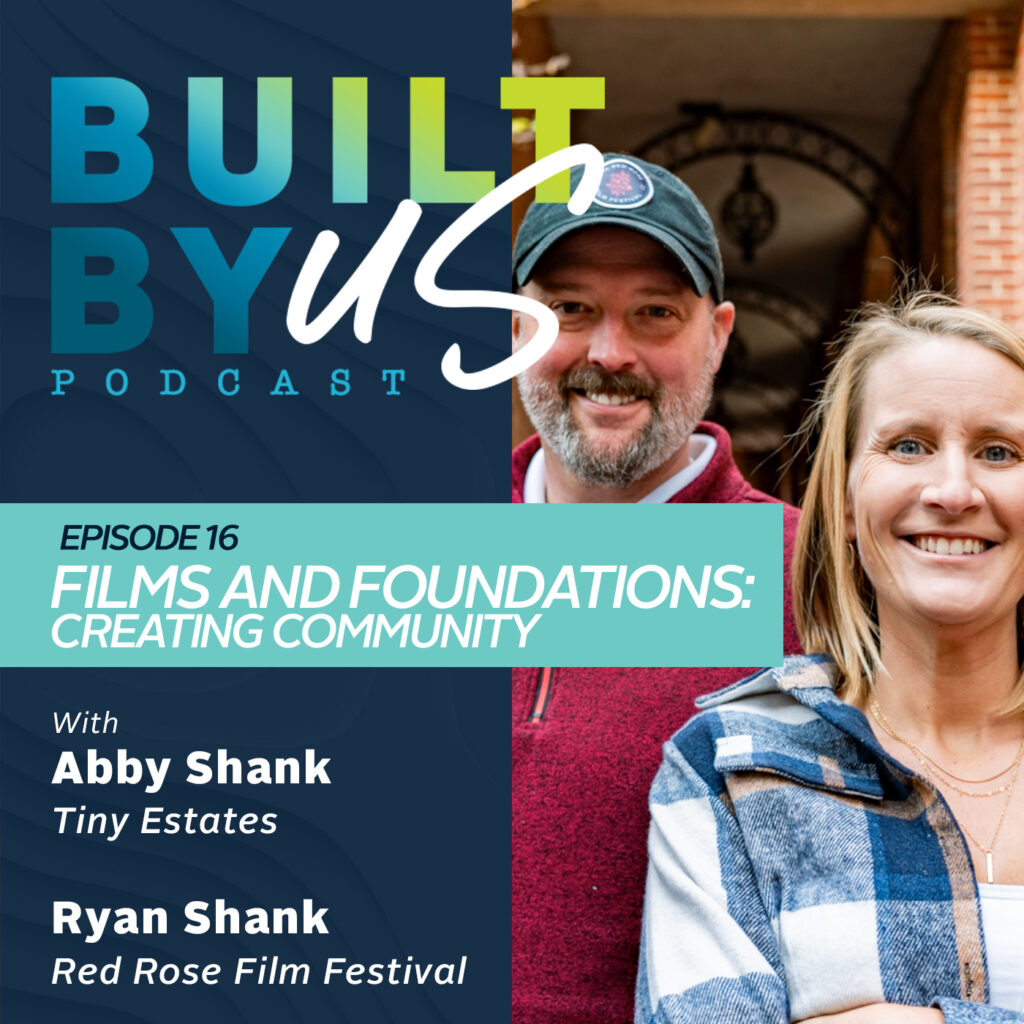 Built By Us Podcast | Ep. 16 Films and Foundations: Creating Community with Abby and Ryan Shank ...